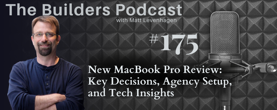 Episode 175 - New MacBook Pro Review: Key Decisions, Agency Setup, and Tech Insights - The ...